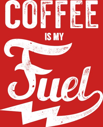 Coffee is my fuel Royalty Free Vector Image - VectorStock
