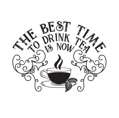 Tea quotes and slogan good for tee the best time Vector Image