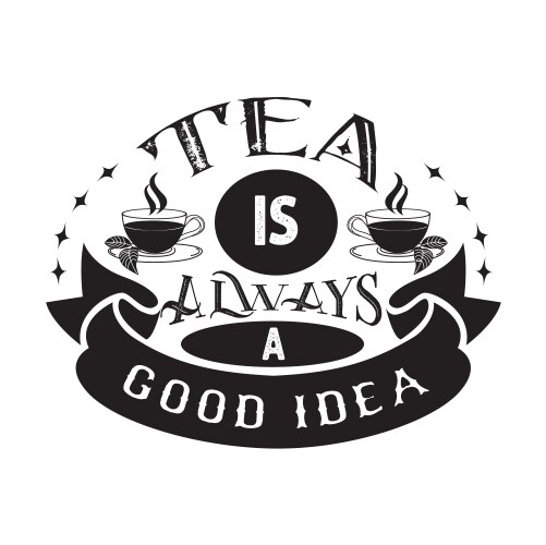 Tea quotes and slogan good for tee the best time Vector Image