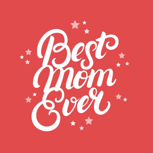Best mom ever handwritten lettering made in old Vector Image