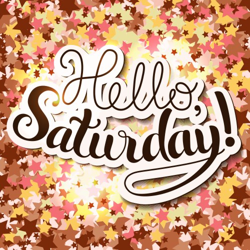 Hello saturday Royalty Free Vector Image - VectorStock