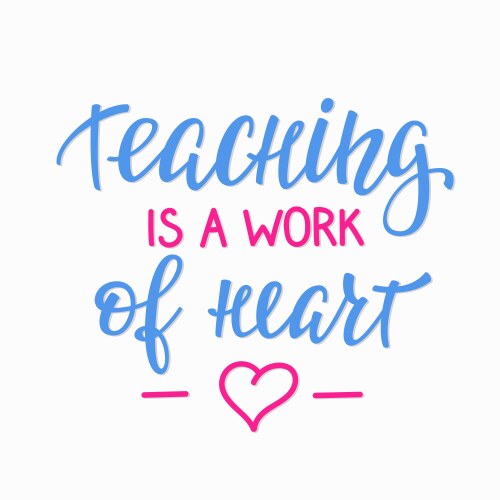 Teaching is heart work isolated on white Vector Image