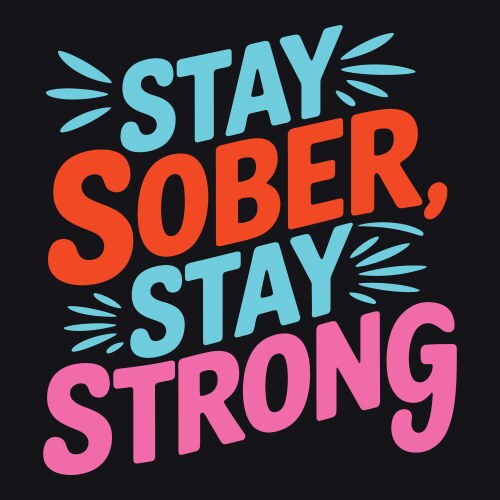 Stay sober strong sobriety and strength – Royalty-Free Vector | VectorStock