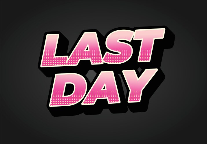 Last day text effect in 3d style with modern Vector Image
