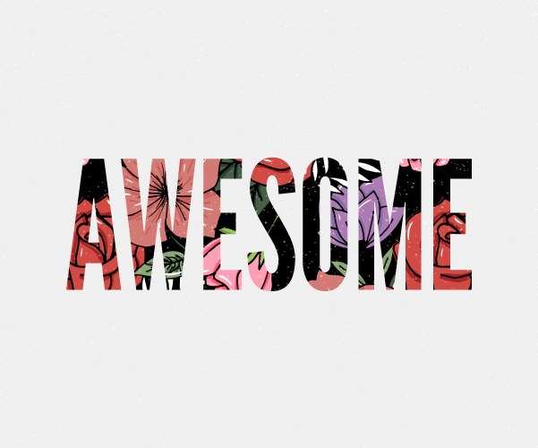 Awesome slogan with flower print Royalty Free Vector Image