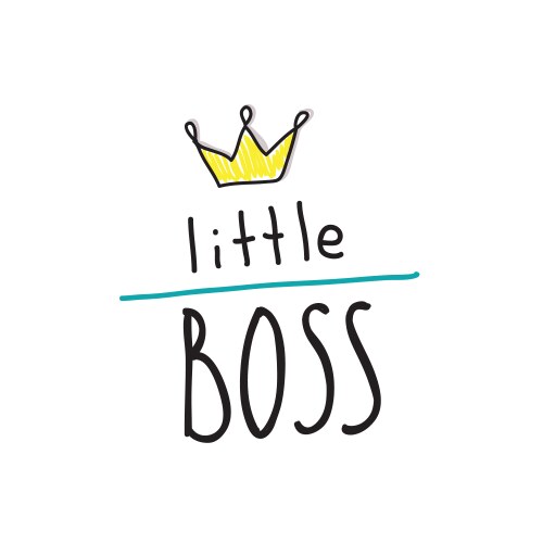 Little boss slogan hand lettering quotes to print Vector Image