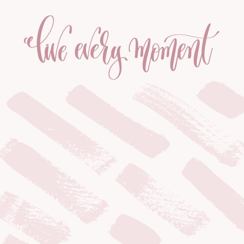 Live every moment hand lettering motivational Vector Image