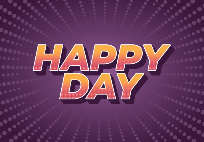Happy day text effect in 3d style portrait Vector Image