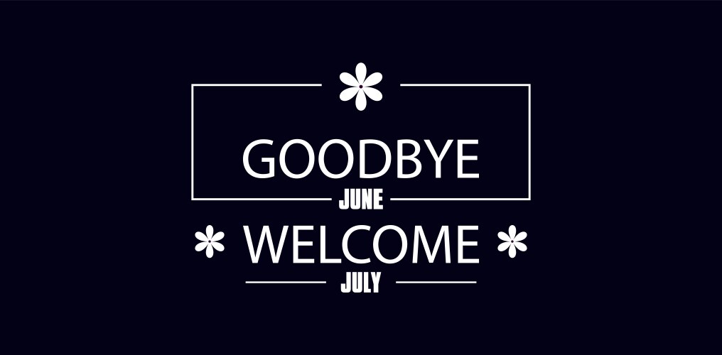 Moving on from june welcoming july Royalty Free Vector Image