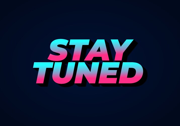 Stay tuned text effect in eye catching color Vector Image
