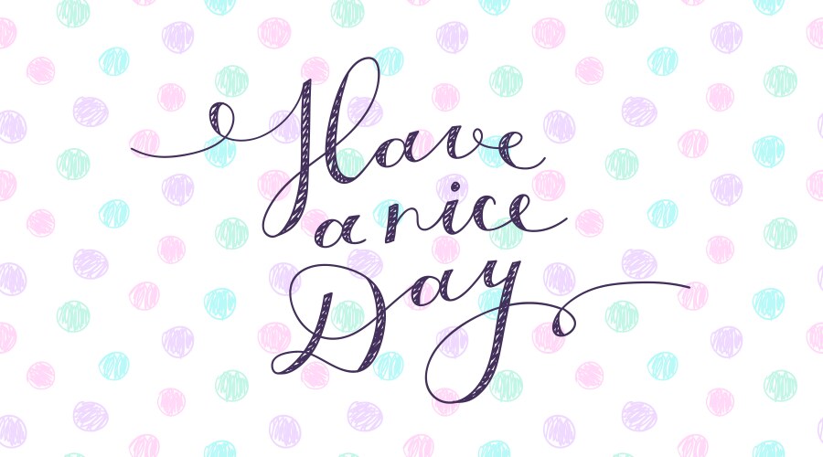 Have a nice day hand lettering phrase on floral Vector Image