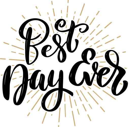 Best day ever hand drawn motivation lettering Vector Image
