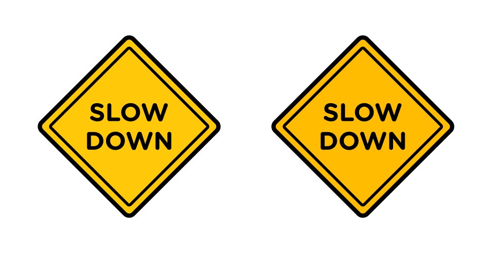 Slow down sign drive traffic safety road Vector Image