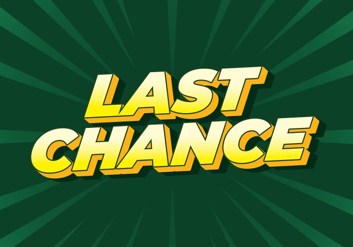 Last chance text effect in 3d style with good Vector Image