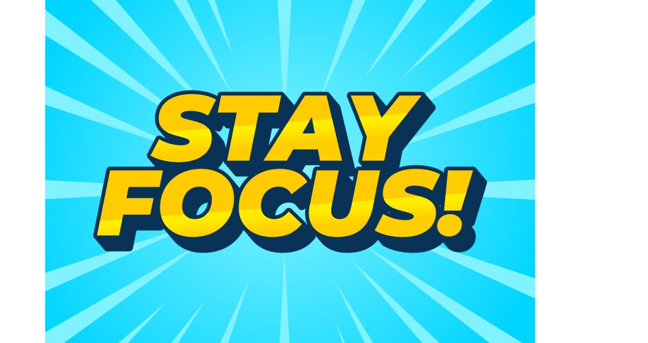 Stay focus text effect in 3d style with good Vector Image