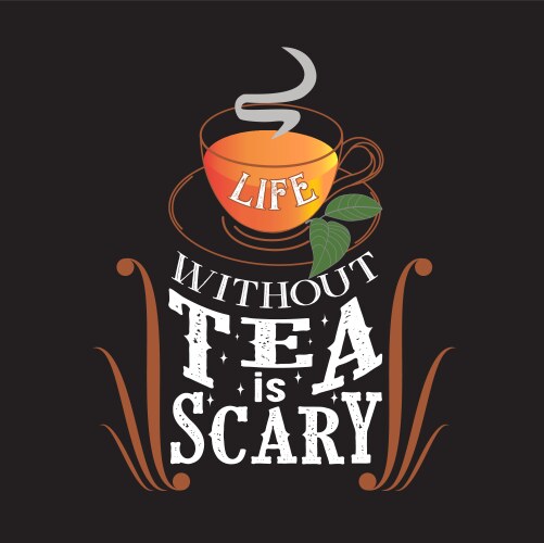 Tea quotes and slogan good for tee the best time Vector Image