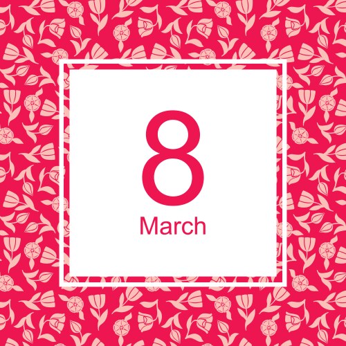 8 march card with flowers pattern Royalty Free Vector Image
