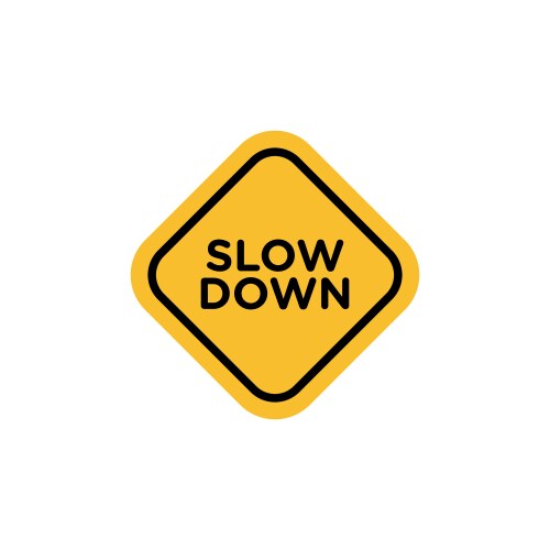 Slow down sign drive traffic safety road Vector Image