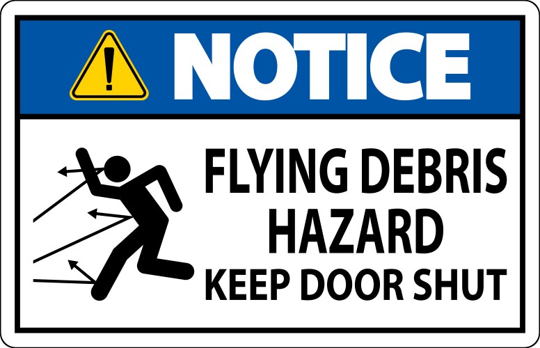Notice sign flying debris hazard keep door shut Vector Image