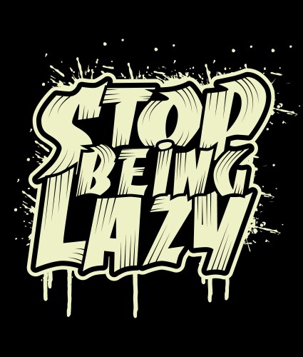 Graffiti t shirt design stop being lazy Royalty Free Vector