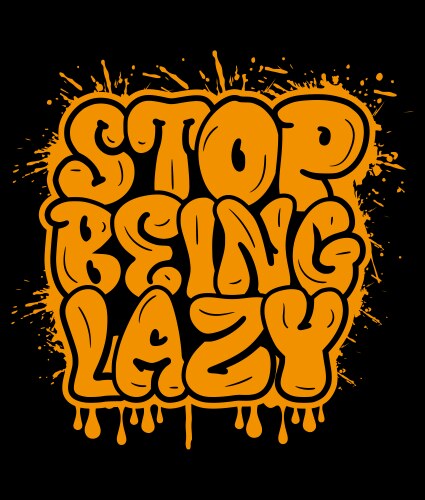 Graffiti t shirt design stop being lazy Royalty Free Vector