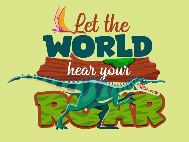 Dinosaur quote let the world hear your roar Vector Image