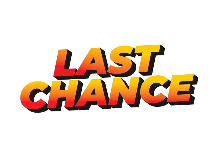 Last chance text effect in 3d style with good Vector Image
