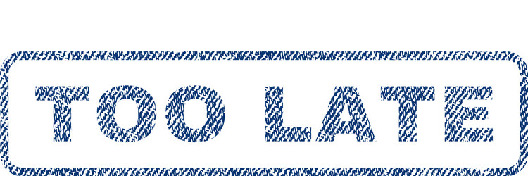 Too late rubber stamp Royalty Free Vector Image Too late rubber stamp Royalty Free Vector Image