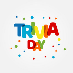 Trivia day design template for celebrate Vector Image