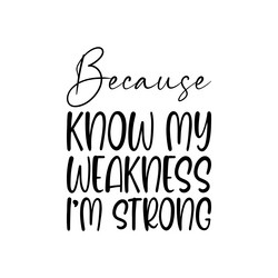 I am strong because know my weakness black Vector Image