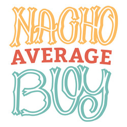Nacho average girl lettering Royalty Free Vector Image