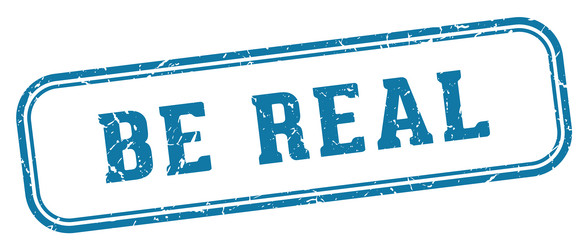 Be real stamp label on transparent Royalty Free Vector Image