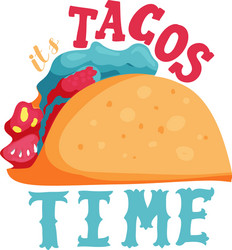 Its tacos time Royalty Free Vector Image - VectorStock