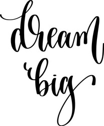 Dream big hand lettering phrase isolated on white Vector Image