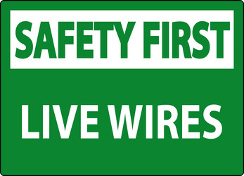 Safety first sign live wires on white background Vector Image