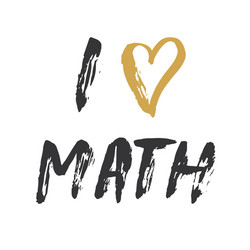 I love math lettering quote hand drawn Royalty Free Vector
