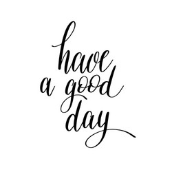 Have a good day inspirational morning handwritten Vector Image