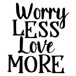 Love More Worry Less Quotes Vector Images (51)