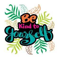 Be kind to yourself hand lettering poster quotes Vector Image