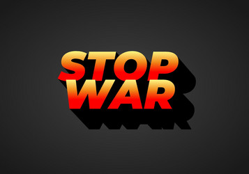 Stop war text effect in 3d look with eye catching Vector Image