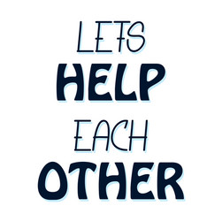 Lets help each other support quote positive Vector Image