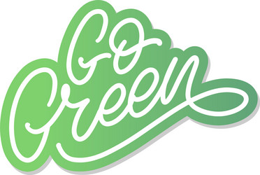 Go green label trendy brush lettering Royalty Free Vector