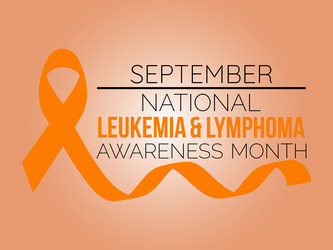 National leukemia and lymphoma awareness month Vector Image