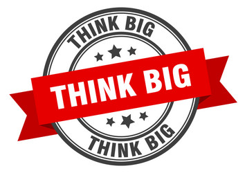 Think big sticker label Royalty Free Vector Image