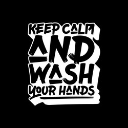 Keep calm and wash your hands covid-19 quote Vector Image
