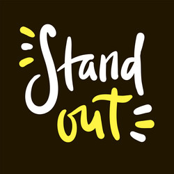 Stand out - inspire motivational quote Royalty Free Vector