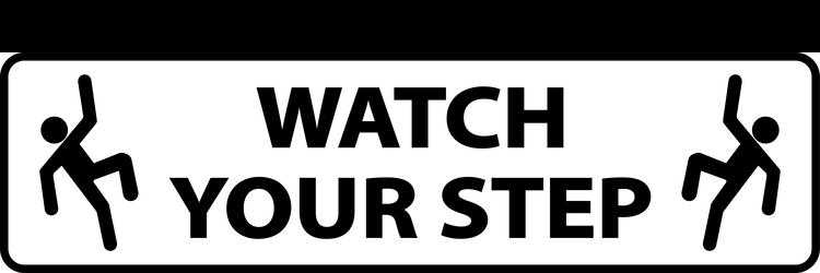 Warning watch your step sign on white background Vector Image