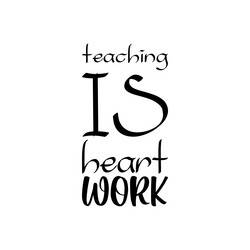 Teaching is a work of heart black lettering quote Vector Image