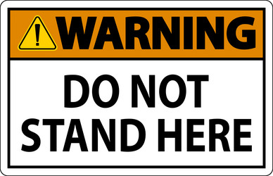 Safety first sign do not stand here on white Vector Image