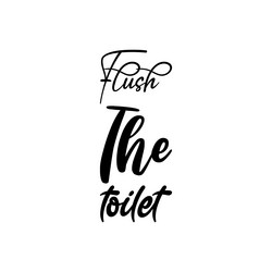 Flush the toilet quote letter Royalty Free Vector Image